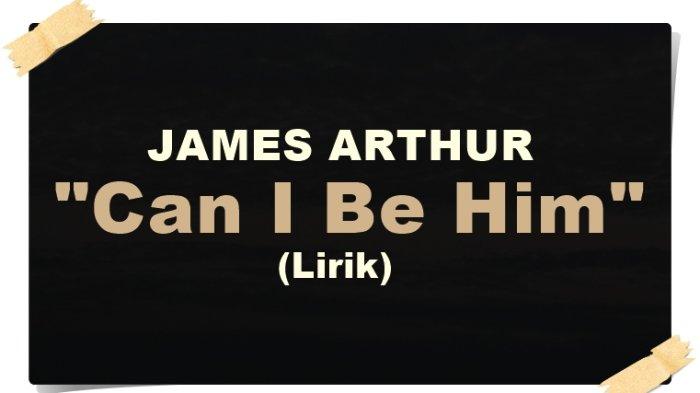 Lirik Lagu James Arthur - Can I Be Him - Tribunmanado.co.id
