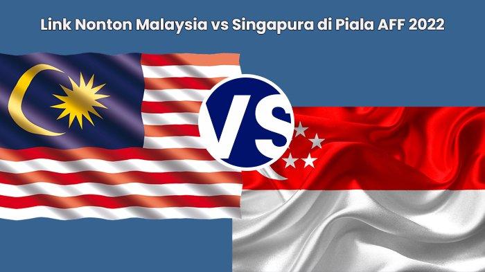 LIVE STREAMING Malaysia vs Singapura di Piala AFF 2022, Tayang Malam Ini Pukul 19.30 WIB ...