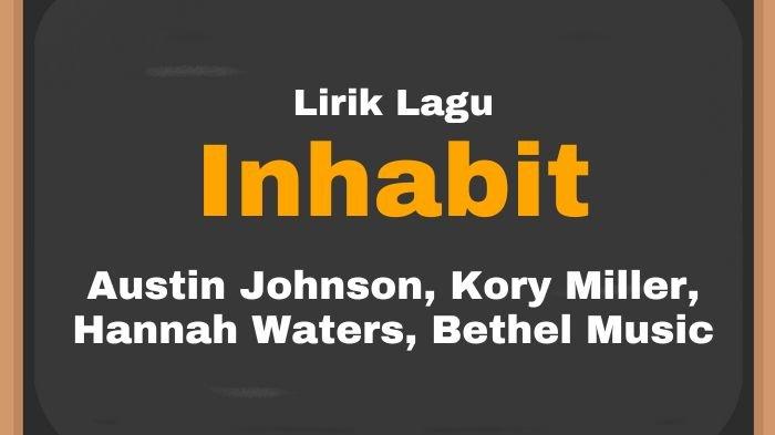 Lirik Lagu Inhabit - Austin Johnson, Kory Miller, Hannah Waters, Bethel ...