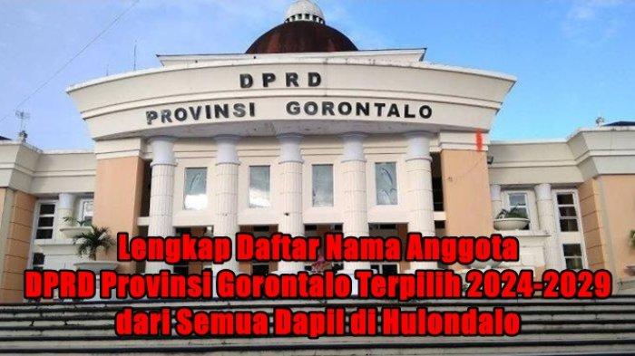 Lengkap Daftar Nama Anggota DPRD Provinsi Gorontalo Terpilih 2024-2029 dari Semua Dapil di ...