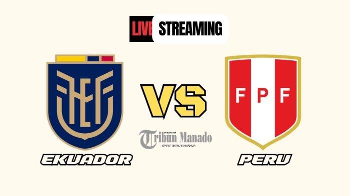 Link Nonton Live Streaming Ekuador vs Peru 11 September 2024, Kick Off ...
