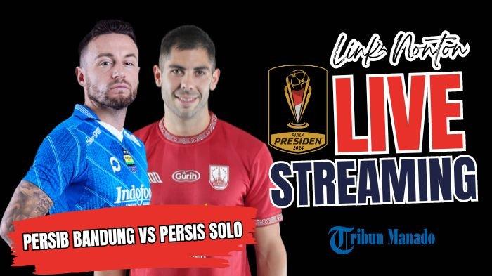Link Nonton Piala Presiden 2024, Live Streaming Persib Bandung vs Persis Solo - Tribunmanado.co.id