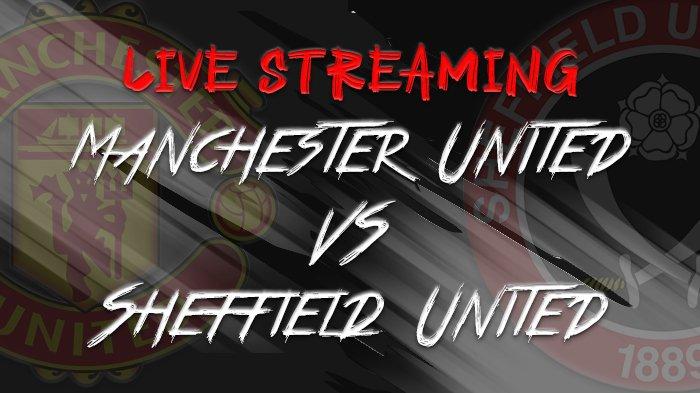 Link Live Streaming Manchester United vs Sheffiel United, Nonton Liga Inggris Disini ...