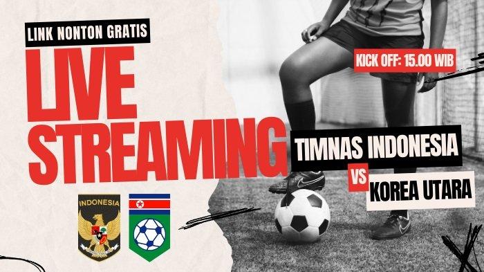 Live Streaming Timnas Indonesia vs Korea Utara, Link Nonton Gratis, Kick Off Pukul 15.00 WIB ...