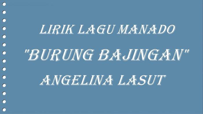 Lirik Burung Bajingan - Angelina Lasut - Lagu Manado - Tribunmanado.co.id