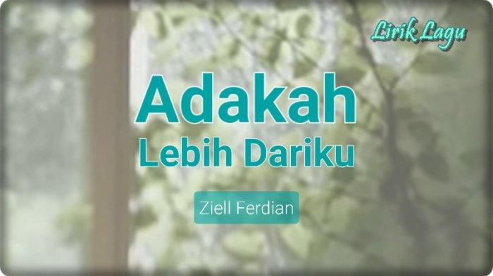 Lirik Lagu Adakah Lebih Dariku - Ziell Ferdian, Bila Kau Ingin Perpisahan Katakanlah Sebabnya ...
