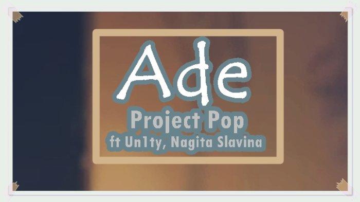 Lirik Lagu Ade - Project Pop ft Un1ty dan Nagita Slavina - Tribunmanado ...