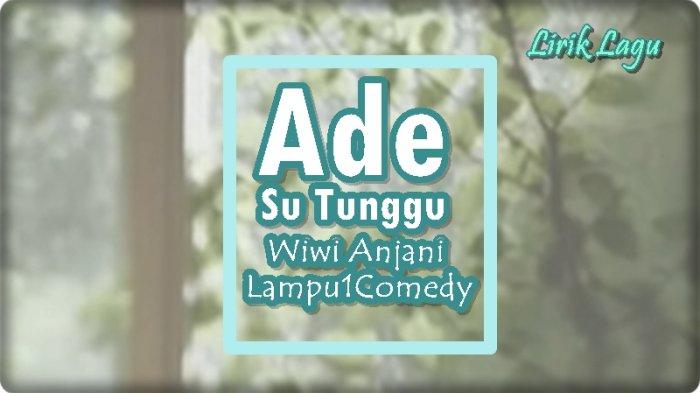 Lirik Lagu Ade Su Tunggu - Wiwi Anjani ft Lampu1Comedy - Tribunmanado.co.id