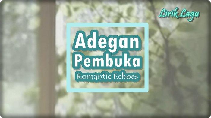 Lirik Lagu Adegan Pembuka - Romantic Echoes - Tribunmanado.co.id
