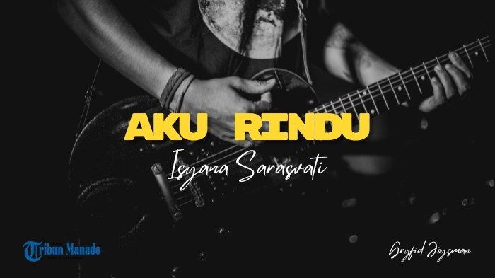 Lirik Lagu Aku Rindu - Isyana Sarasvati, Semakin Dekat Kumerasa Jauh ...