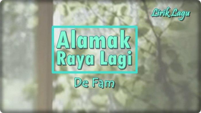 Lirik Lagu Alamak Raya Lagi - De Fam 'Alamak Raya Lagi Kuih Raya Tak Jadi Jadi' - Tribunmanado.co.id