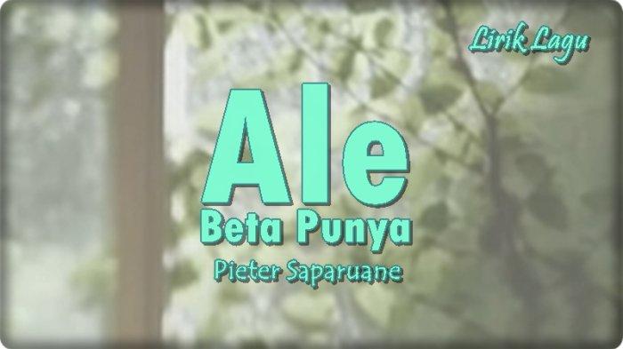 Lirik Lagu Ale Beta Punya - Pieter Saparuane, Mangapa Mau Tipu Rasa Kal Memang Su Nyaman Deng ...