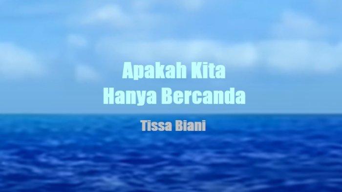 Lirik Lagu Apakah Kita Hanya Bercanda - Tissa Biani - Tribunmanado.co.id