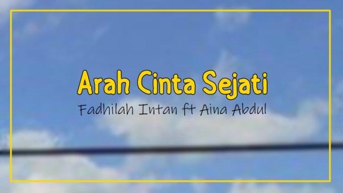 Lirik Lagu Arah Cinta Sejati - Fadhilah Intan feat. Aina Abdul - Tribunmanado.co.id