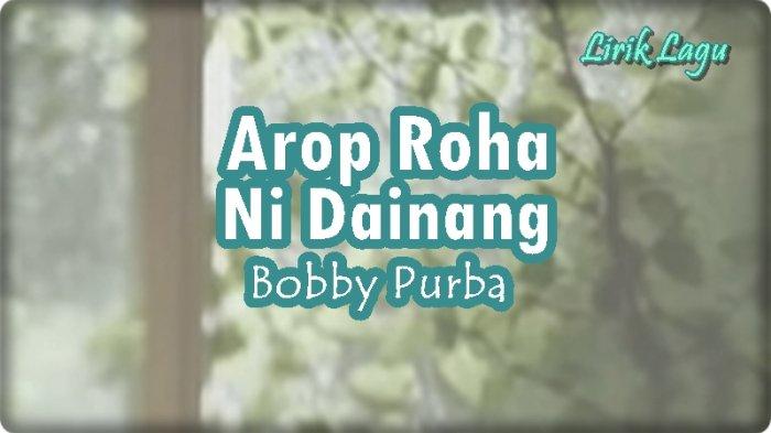 Lirik Lagu Arop Roha Ni Dainang - Bobby Purba - Tribunmanado.co.id