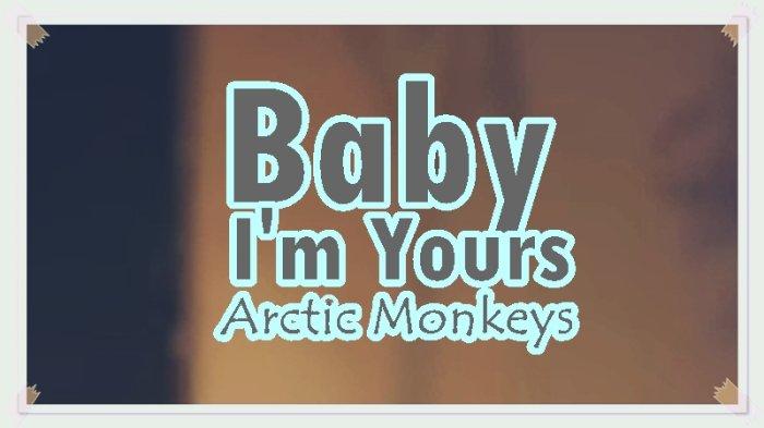 Lirik Lagu Baby I'm Yours - Arctic Monkeys - Tribunmanado.co.id Lirik Lagu Baby I'm Yours - Arctic Monkeys - Tribunmanado.co.id