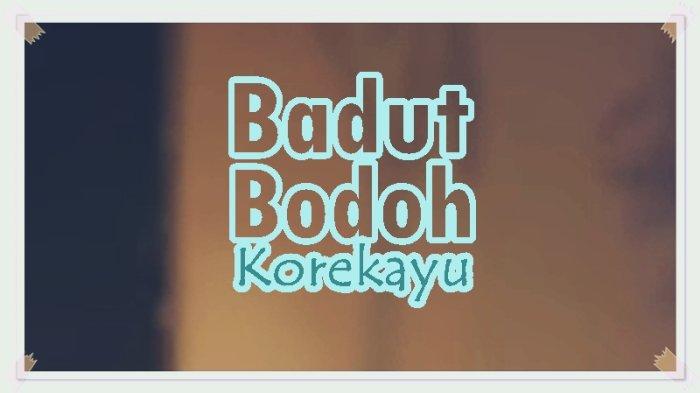 Lirik Lagu Badut Bodoh - Korekayu, Dan Kini Kau Dengan Yang Baru - Tribunmanado.co.id