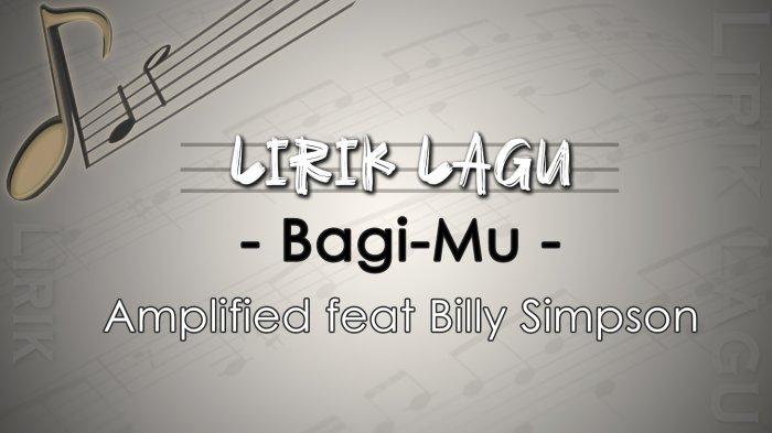 Lirik Lagu Bagi-Mu - Amplified feat Billy Simpson - Tribunmanado.co.id