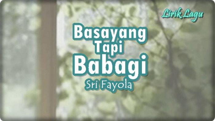 Lirik Lagu Basayang Tapi Babagi - Sri Fayola, Walau Lai Babujuak Tiok Hari Di Umbuak ...