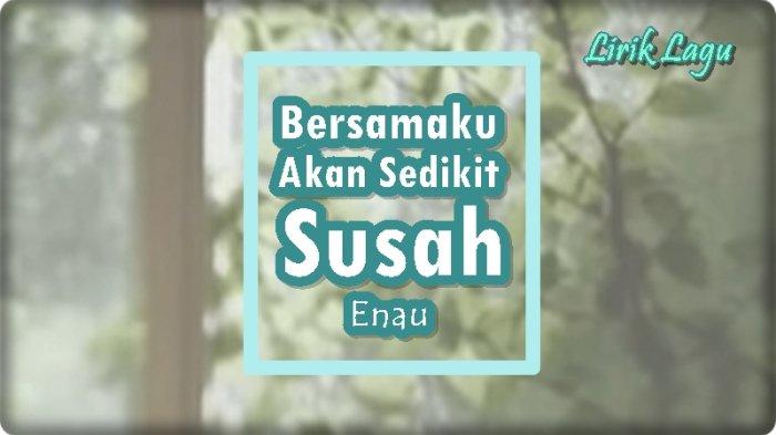 Lirik Lagu Bersamaku Akan Sedikit Susah - Enau - Tribunmanado.co.id