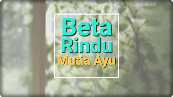 Lirik Lagu Beta Rindu - Mutia Ayu, Beta Rindu Rindu Ale Polo Beta ...