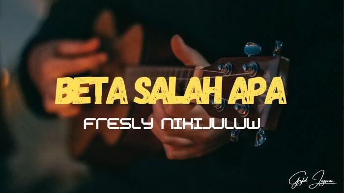Lirik Lagu Beta Salah Apa - Fresly Nikijuluw, Haruskah Nona Se Biking ...