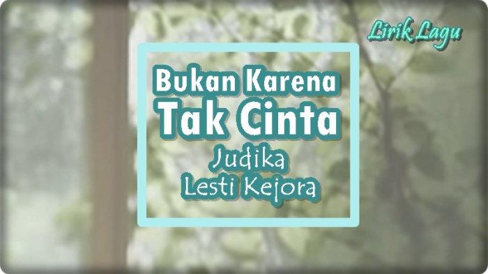 Lirik Lagu Bukan Karena Tak Cinta - Judika dan Lesti Kejora ...