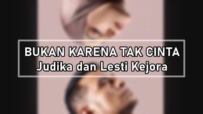 Lirik Lagu Bukan Karena Tak Cinta - Judika dan Lesti - Tribunmanado.co.id