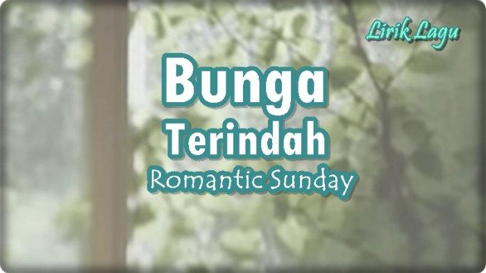 Lirik Lagu Bunga Terindah - Romantic Sunday - Tribunmanado.co.id