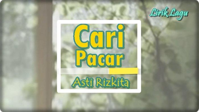 Lirik Lagu Cari Pacar - Asti Rizkita, Siapa yang Mau Menjadi Kekasih Hatiku - Tribunmanado.co.id