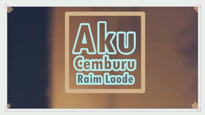 Lirik Lagu Cemburu - Raim Laode, Aku Cemburu Melihat Kau Bersamanya ...