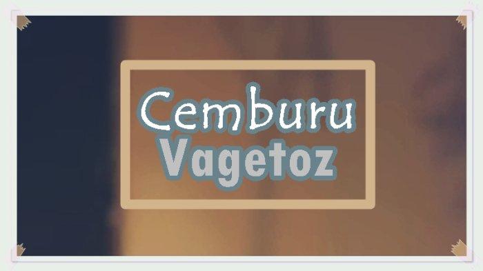 Lirik Lagu Cemburu - Vagetoz, Aku Berusaha Tuk Bisa Melupakan Dirimu dan Pikirku - Tribunmanado ...