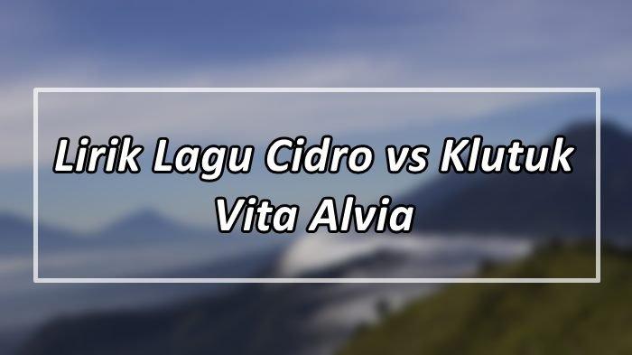 Lirik Lagu Cidro vs Klutuk - Vita Alvia - Tribunmanado.co.id