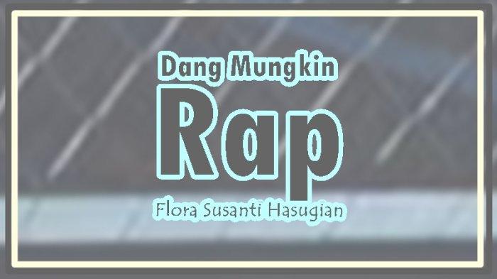 Lirik Lagu Dang Mungkin Rap - Flora Susanti Hasugian, Hubaen Pe Sogoni Rohami Ito - Tribunmanado ...