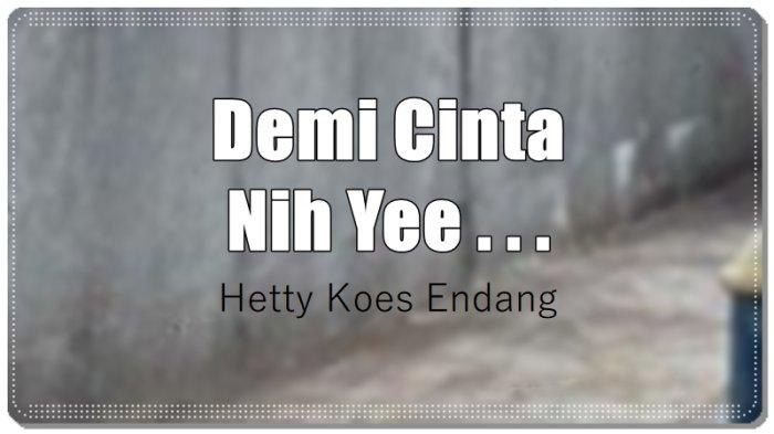 Lirik Lagu Demi Cinta Nih Yee - Hetty Koes Endang - Tribunmanado.co.id