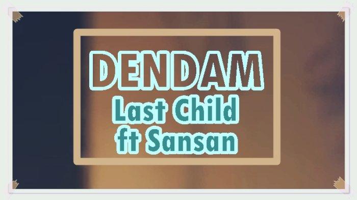 Lirik Lagu Last Child - Dendam, ft Sansan - Tribunmanado.co.id