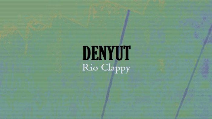 Lirik Lagu Denyut - Rio Clappy - Tribunmanado.co.id