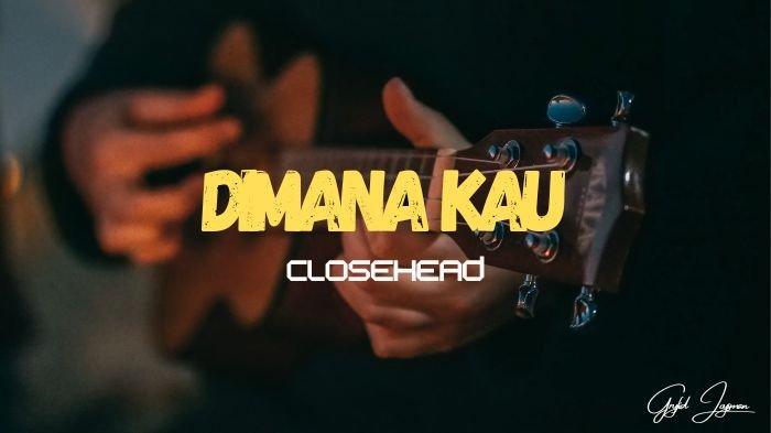 Lirik Lagu Dimana Kau Closehead Semakin Jauh Semakin Ku Rindu