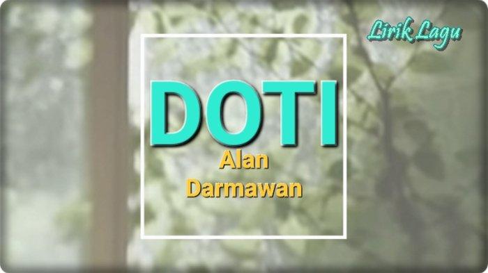 Lirik Lagu Doti - Alan Darmawan, Nanti Su Saki Baru Bilang Orang Doti ...