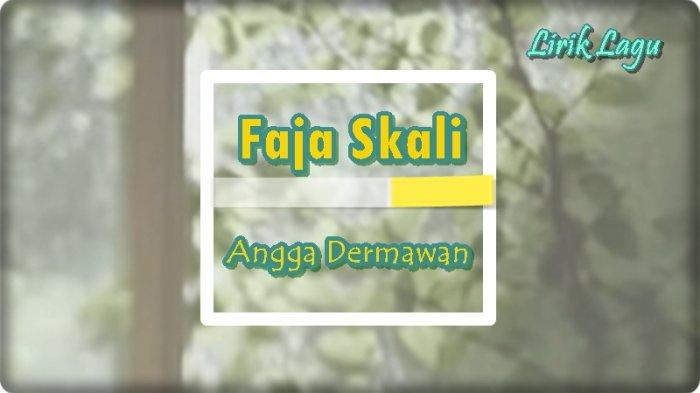 Lirik Lagu Faja Skali - Angga Dermawan, Kita Ni Manusia Bukan ATM ...