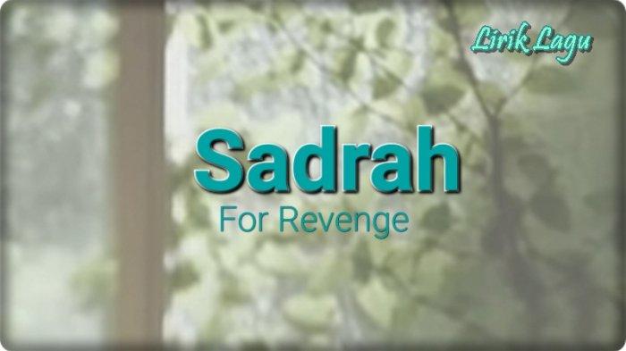 Lirik Lagu Sadrah - For Revenge, Aku yang Dipaksa Menyerah ...