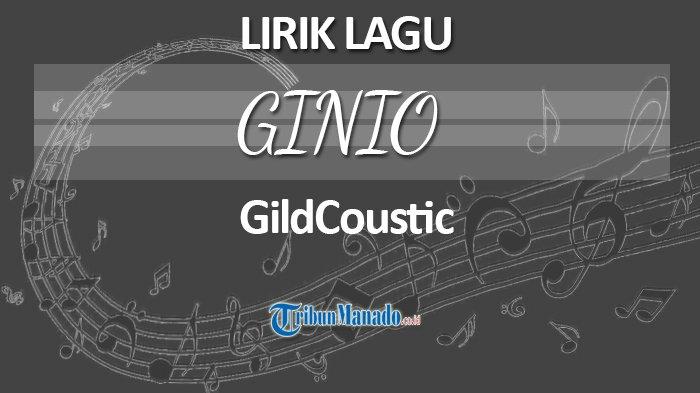 Lirik Lagu GINIO - GildCoustic, Ini Chord Gitarnya - Tribunmanado.co.id