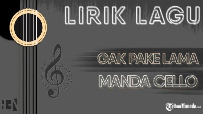 Lirik Lagu Gak Pake Lama - Manda Cello Viral TikTok: Bilang Saja Kalau Kau Suka - Tribunmanado.co.id