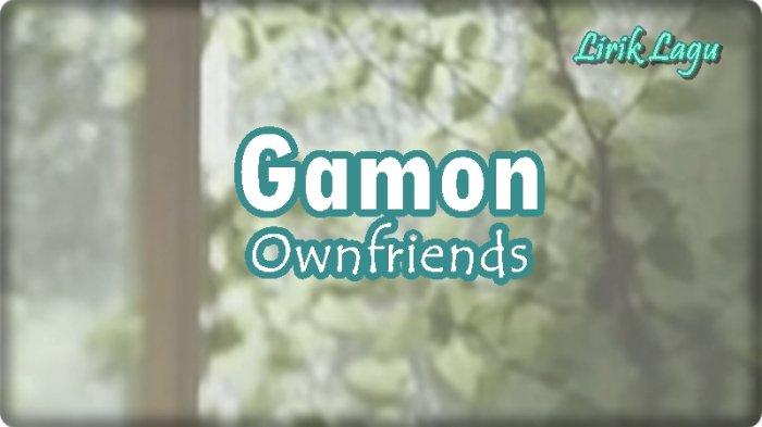 Lirik Lagu Gamon - Ownfriends, Rong Tahun Aku Ngenteni Pedotmu ...