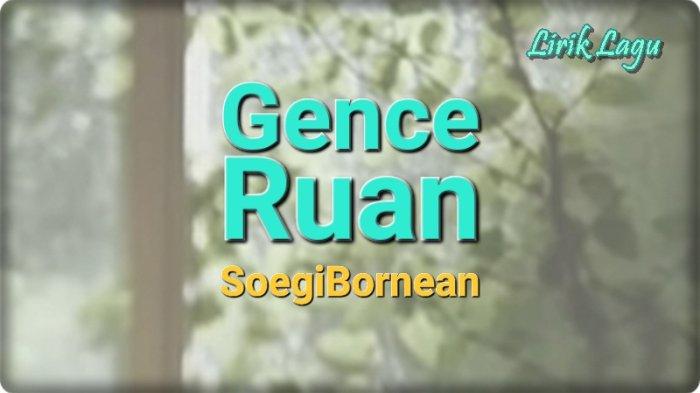 Lirik Lagu Gence Ruan - Soegi Bornean - Tribunmanado.co.id