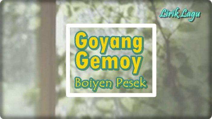 Lirik Lagu Goyang Gemoy - Boiyen Pesek, Yuk Kita Goyang Gemoy Biar ...