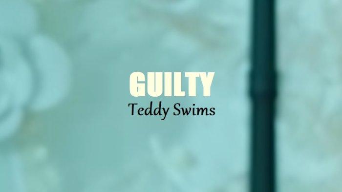 Lirik Lagu Guilty - Teddy Swims - Tribunmanado.co.id