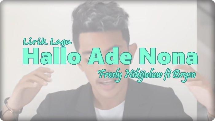 Lirik Lagu Hallo Ade Nona - Fresly Nikijuluw ft Bryso - Tribunmanado.co.id