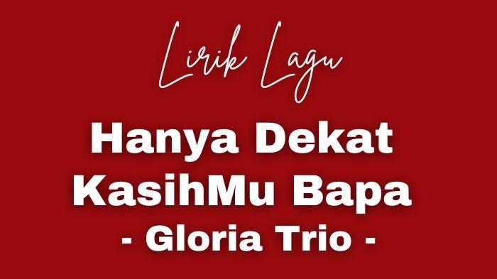 Lirik Lagu Hanya Dekat kasihMu Bapa - Gloria Trio, Tuhan Inilah yang Ku ...