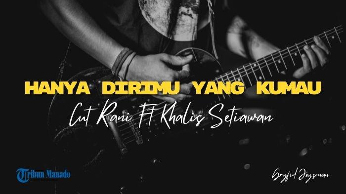 Lirik Lagu Cut Rani Ft Khalis Setiawan - Hanya Dirimu Yang Kumau ...